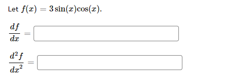 Solved Let f(x)=3sin(x)cos(x) dxdf= dx2d2f= | Chegg.com