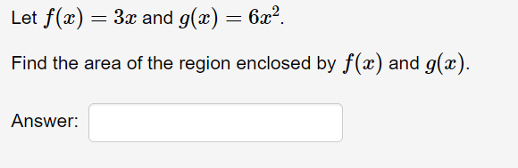 Solved Let f(x)=3x ﻿and g(x)=6x2.Find the area of the region | Chegg.com