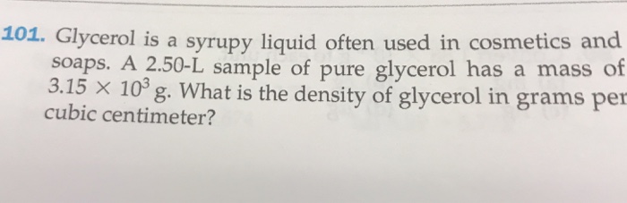 Solved 101. Glycerol is a syrupy liquid often used in | Chegg.com