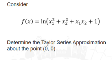 Solved Considerf(x)=ln(x12+x22+x1x2+1)Determine the Taylor | Chegg.com