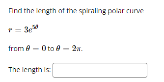 Solved Find the length of the spiraling polar curve r=3e5θ | Chegg.com