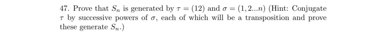 Solved 47. Prove that Sn is generated by T = (12) and o= (1, | Chegg.com
