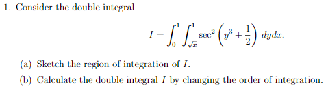 Solved 1. Consider the double integral \\[ I=\\int_{0}^{1} | Chegg.com