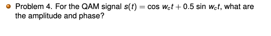 Solved Problem 4. For the QAM signal s(t)=coswct+0.5sinwct, | Chegg.com