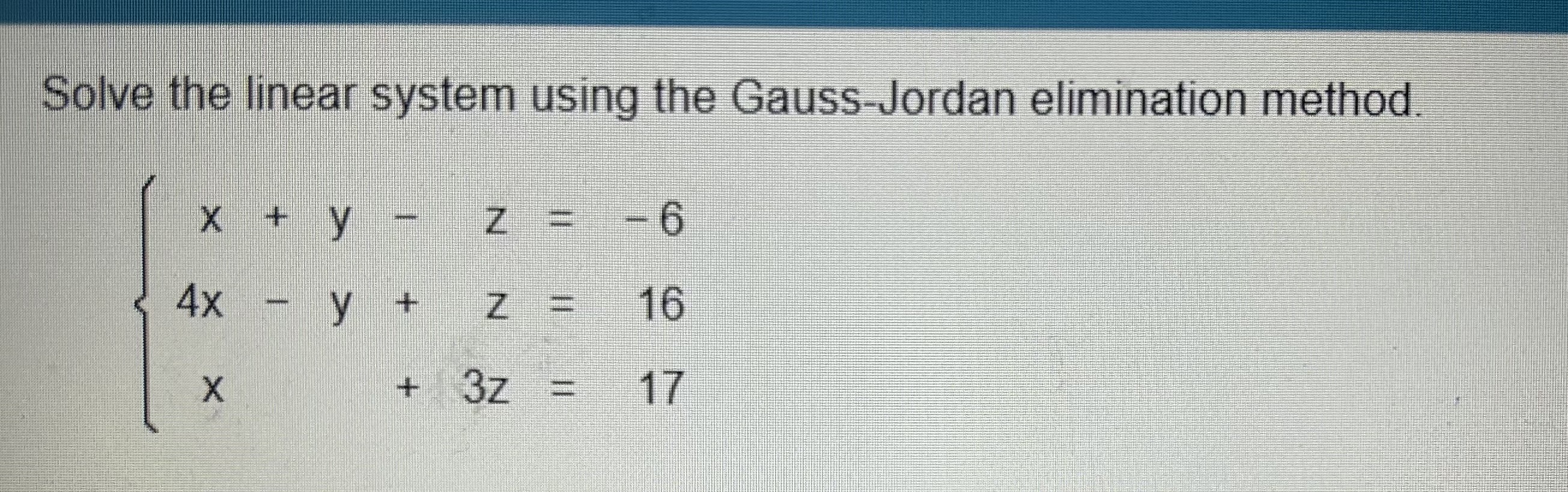 Solved Solve the linear system using the Gauss-Jordan | Chegg.com
