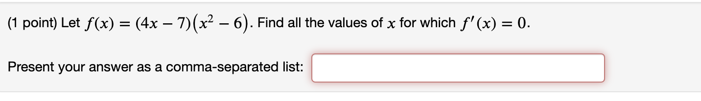 Solved (1 point) Let f(x) = (4x – 7)(x2 – 6). Find all the | Chegg.com