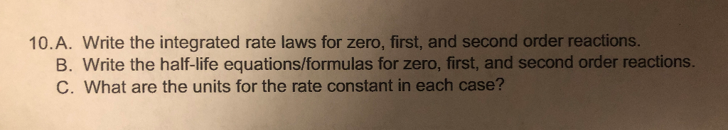 Solved 10.A. Write the integrated rate laws for zero, first, | Chegg.com