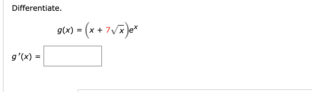 Solved Differentiate. g(x)=(x+7x)ex g′(x)= | Chegg.com