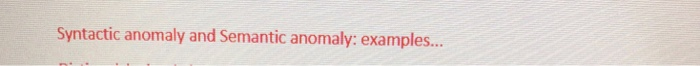 Solved Syntactic anomaly and Semantic anomaly: examples... | Chegg.com