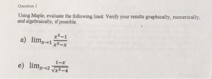 Solved Question 1 Using Maple, evaluate the following limit. | Chegg.com