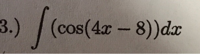 Solved Integral (cos(4x - 8))dx | Chegg.com