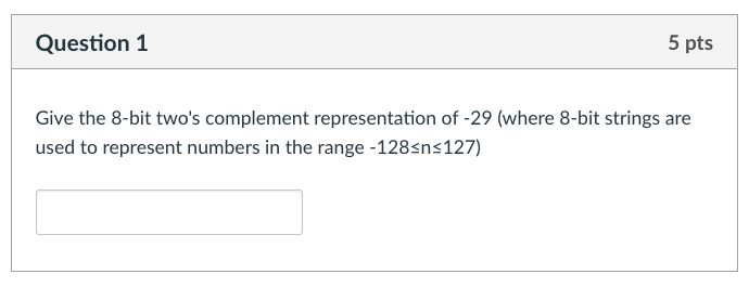 Solved Give the 8-bit two's complement representation of -29 | Chegg.com