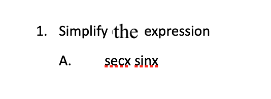 Solved 1. Simplify the expression A. secx sinx | Chegg.com