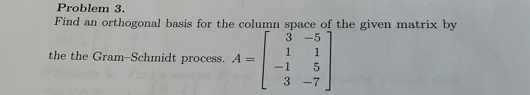 Solved Problem 3. Find an orthogonal basis for the column | Chegg.com
