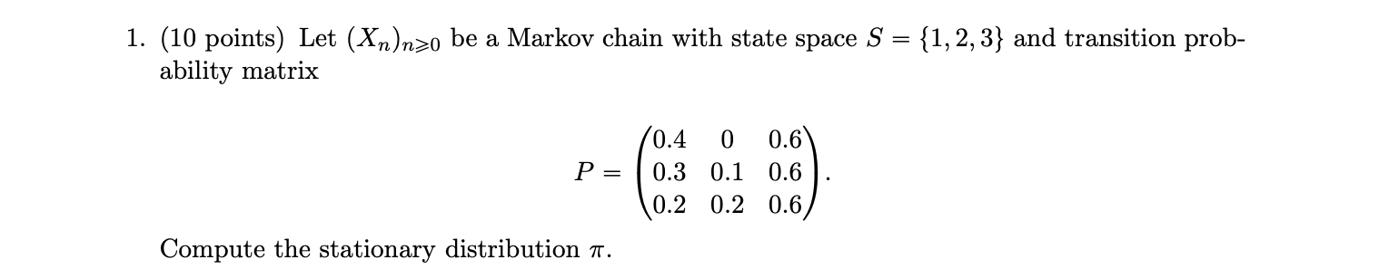 Solved = {1, 2, 3} and transition prob- 1. (10 points) Let | Chegg.com