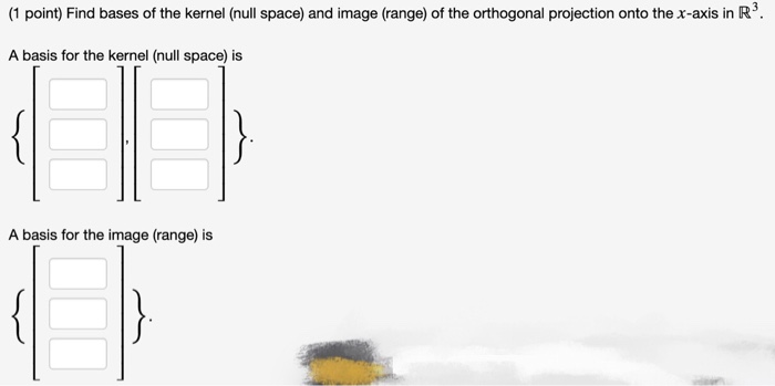 Solved (1 point) Find bases of the kernel (null space) and | Chegg.com