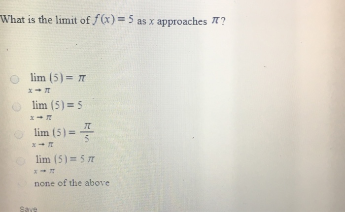 Solved What is the limit of f(x) = 5 as x approaches pi? | Chegg.com