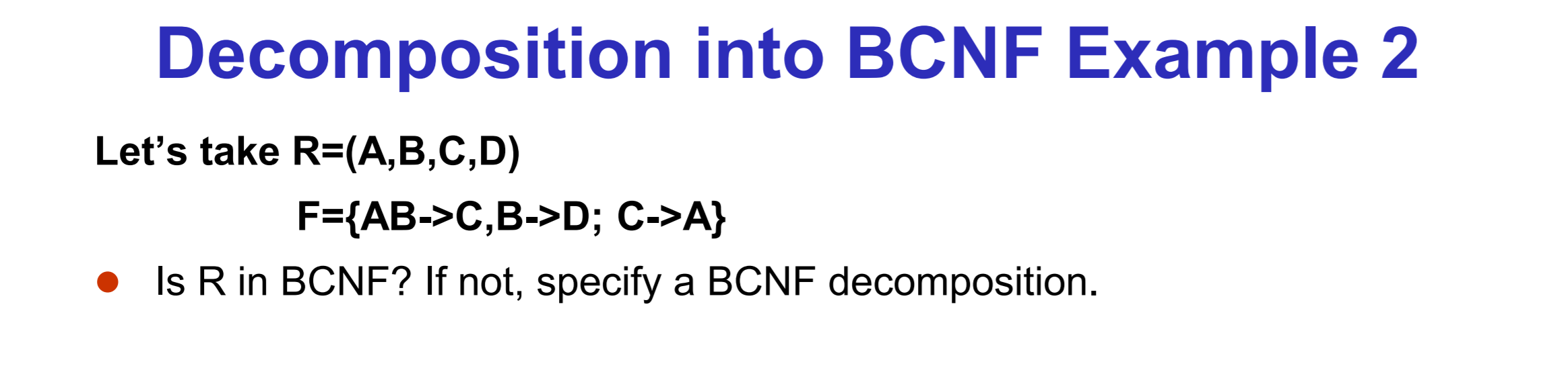 Solved Decomposition into BCNF Example 2 Let's take | Chegg.com