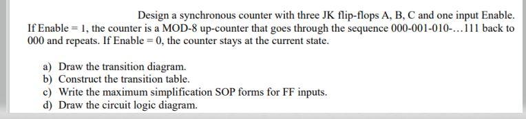 Solved Design a synchronous counter with three JK flip-flops | Chegg.com