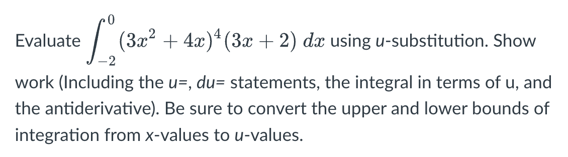 Solved Evaluate ∫-20(3x2+4x)4(3x+2)dx ﻿using u-substitution. | Chegg.com