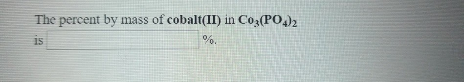 Solved The percent by mass of cobalt(II) in Co3(PO4)2 | Chegg.com