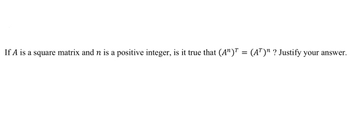 Solved If A is a square matrix and n is a positive integer, | Chegg.com