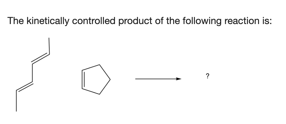 Solved The kinetically controlled product of the following | Chegg.com