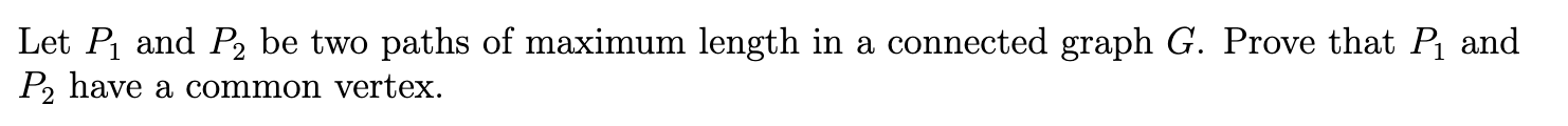 Solved Let P1 ﻿and P2 ﻿be two paths of maximum length in a | Chegg.com