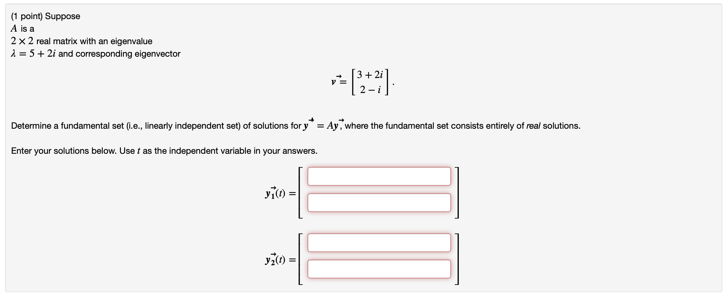 Solved (1 point) Suppose A is a 2 x 2 real matrix with an | Chegg.com