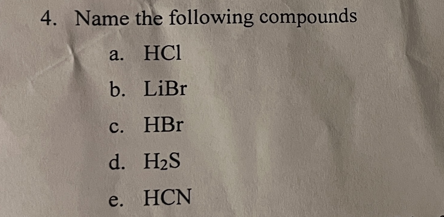 Solved 4. Name the following compounds a. HCl b. LiBr c. HBr | Chegg.com