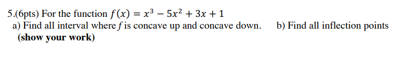 Solved 5.(6pts) For the function f(x)=x3−5x2+3x+1 a) Find | Chegg.com