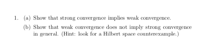 Solved 1. (a) Show that strong convergence implies weak | Chegg.com