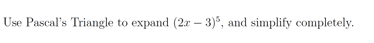 Solved Use Pascal's Triangle to expand (2x – 3)5, and | Chegg.com