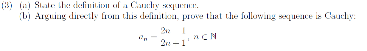 Solved (3) (a) State the definition of a Cauchy sequence. | Chegg.com