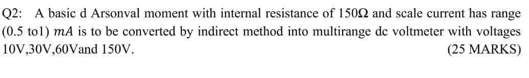 Solved Q2: A basic d Arsonval moment with internal | Chegg.com