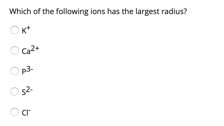 Solved Which of the following ions has the largest radius? | Chegg.com