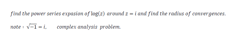 Solved find the power series expasion of log(2) around z = i | Chegg.com