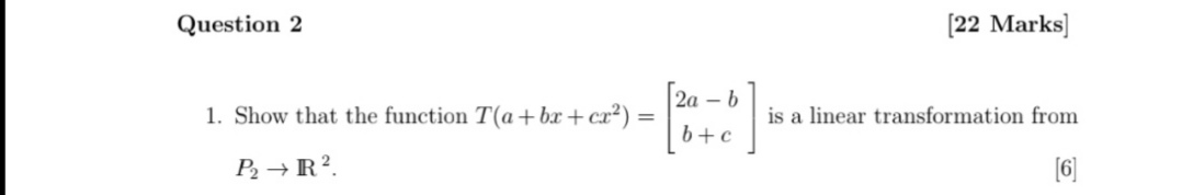 Solved 1. Show that the function T(a+bx+cx2)=[2a−bb+c] is a | Chegg.com