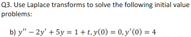 Solved Q3. Use Laplace transforms to solve the following | Chegg.com
