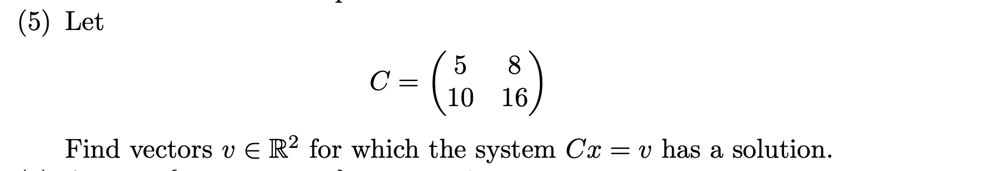 Solved (5) Let C=(510816) Find vectors v∈R2 for which the | Chegg.com