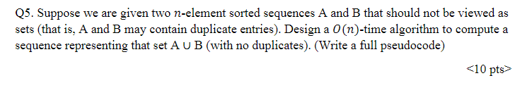 Solved Q5. Suppose we are given two n-element sorted | Chegg.com
