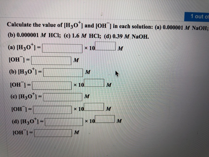 Solved 1 out of Calculate the value of [H30 l and [OH in | Chegg.com