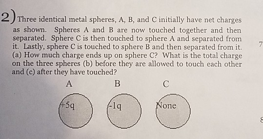 Solved: 2), Three Identical Metal Spheres, A, B, And C Ini... | Chegg.com