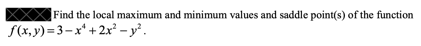 Solved Find the local maximum and minimum values and saddle | Chegg.com