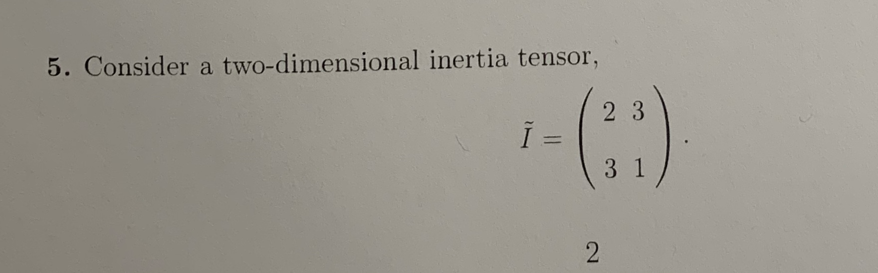 Solved 5. Consider a two-dimensional inertia tensor, | Chegg.com