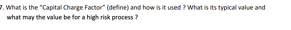 Solved 7. What is the "Capital Charge Factor” (define) and | Chegg.com