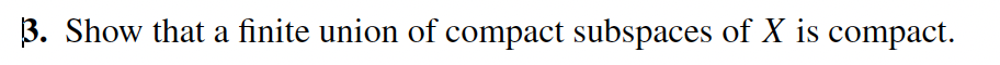Solved 3. ﻿Show that a finite union of compact subspaces of | Chegg.com
