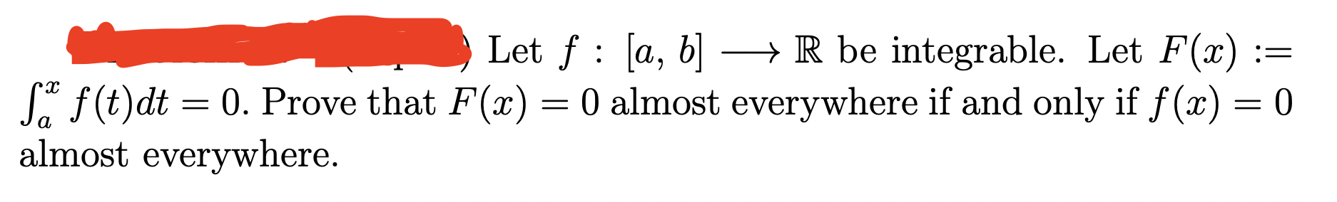 Solved Let f:[a,b] R be integrable. Let F(x):= ∫axf(t)dt=0. | Chegg.com