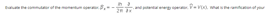 Solved Evaluate the commutator of the momentum operator, x= | Chegg.com