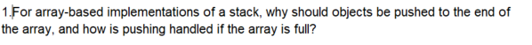 Solved 1.For array-based implementations of a stack, why | Chegg.com